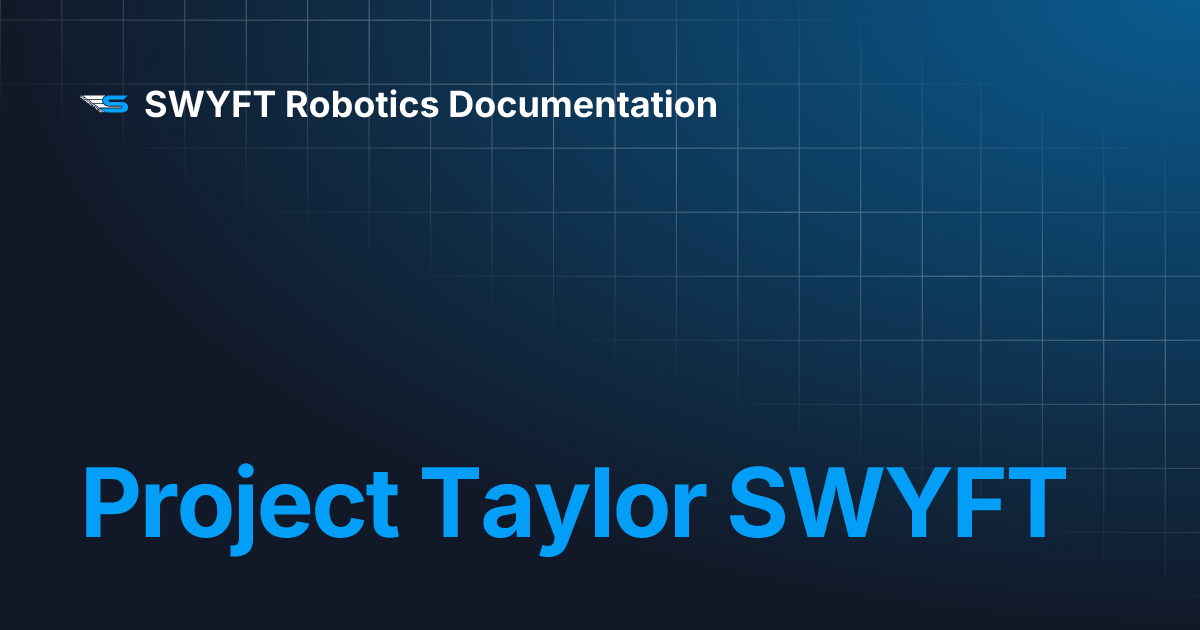 Project Taylor SWYFT | SWYFT Robotics Documentation