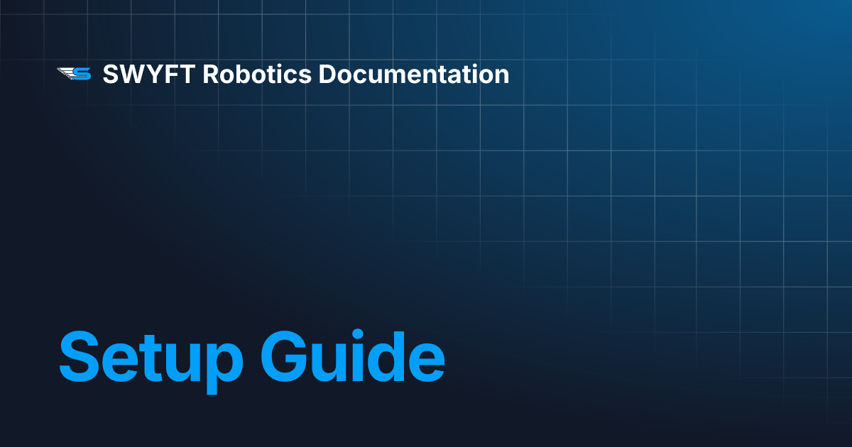 Setup Guide | SWYFT Robotics Documentation